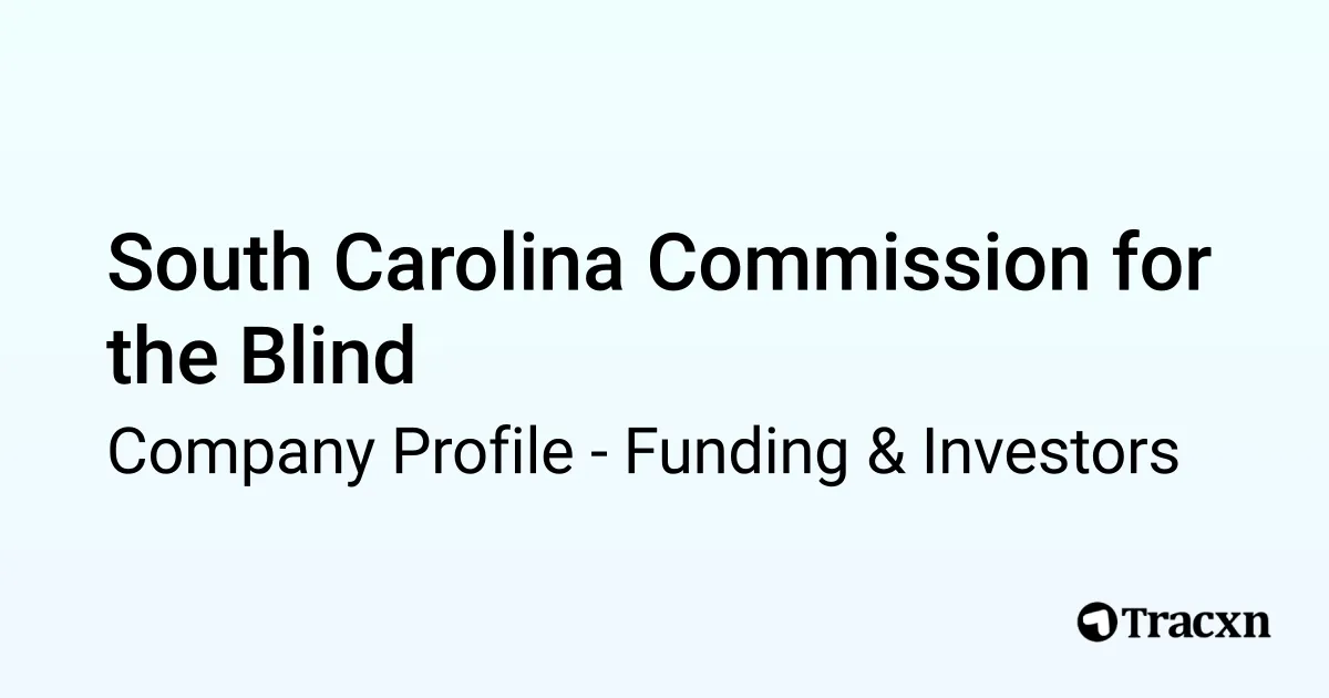 South Carolina Commission for the Blind - 2025 Funding Rounds & List of ...