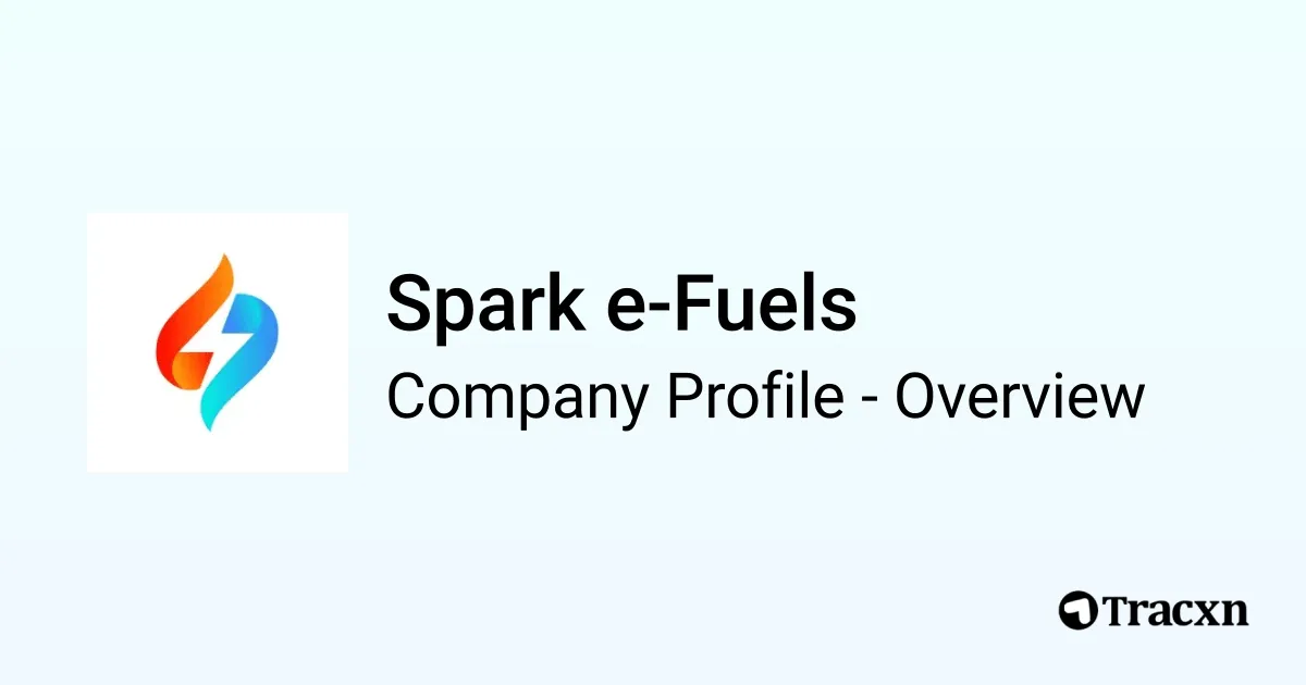 Spark e-Fuels - 2025 Company Profile, Team, Funding & Competitors - Tracxn