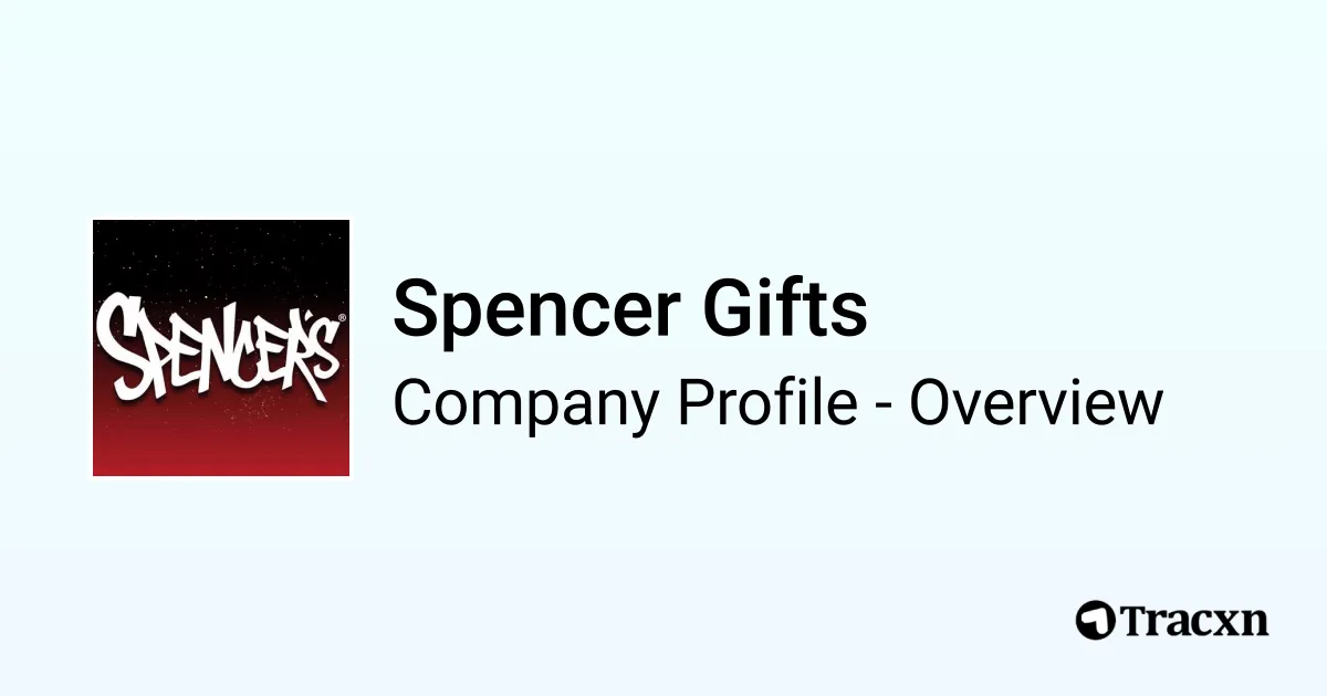 Spencer Gifts - 2026 Company Profile, Team, Funding & Competitors - Tracxn