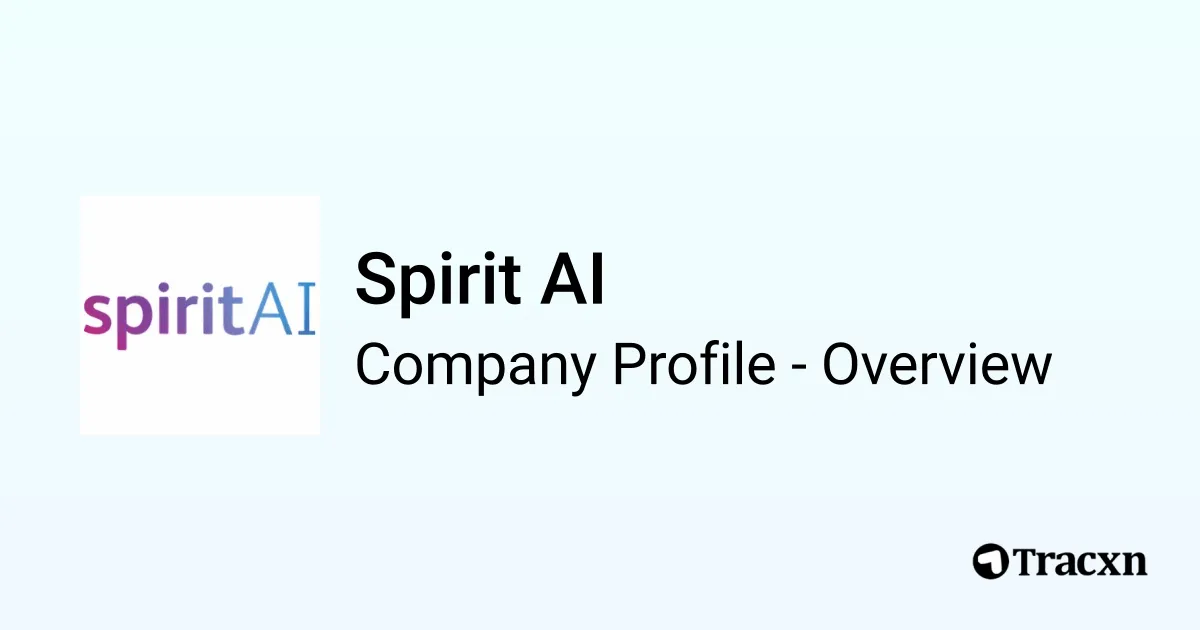 Spirit AI - 2025 Company Profile, Team, Funding & Competitors - Tracxn
