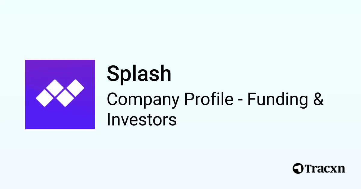 Splash - 2025 Funding Rounds & List of Investors - Tracxn