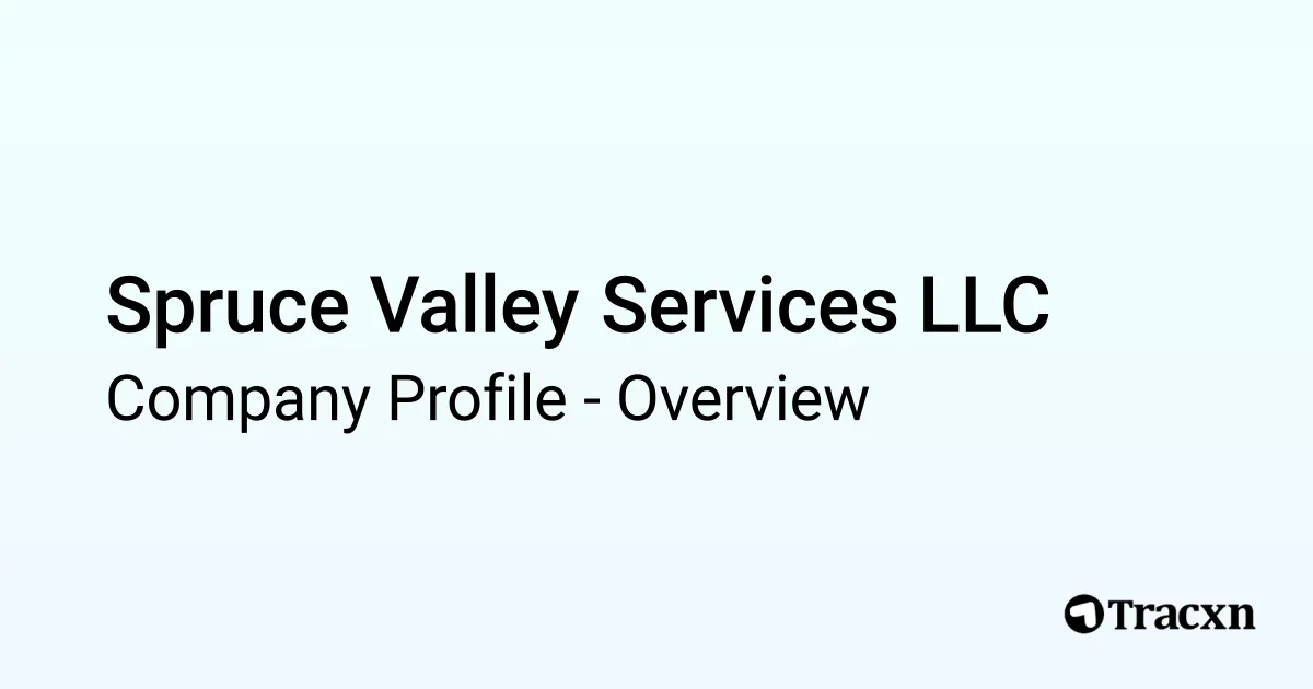 Spruce Valley Services LLC - 2025 Company Profile - Tracxn