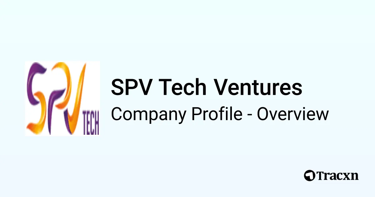 SPV Tech Ventures - 2025 Company Profile, Team & Competitors - Tracxn