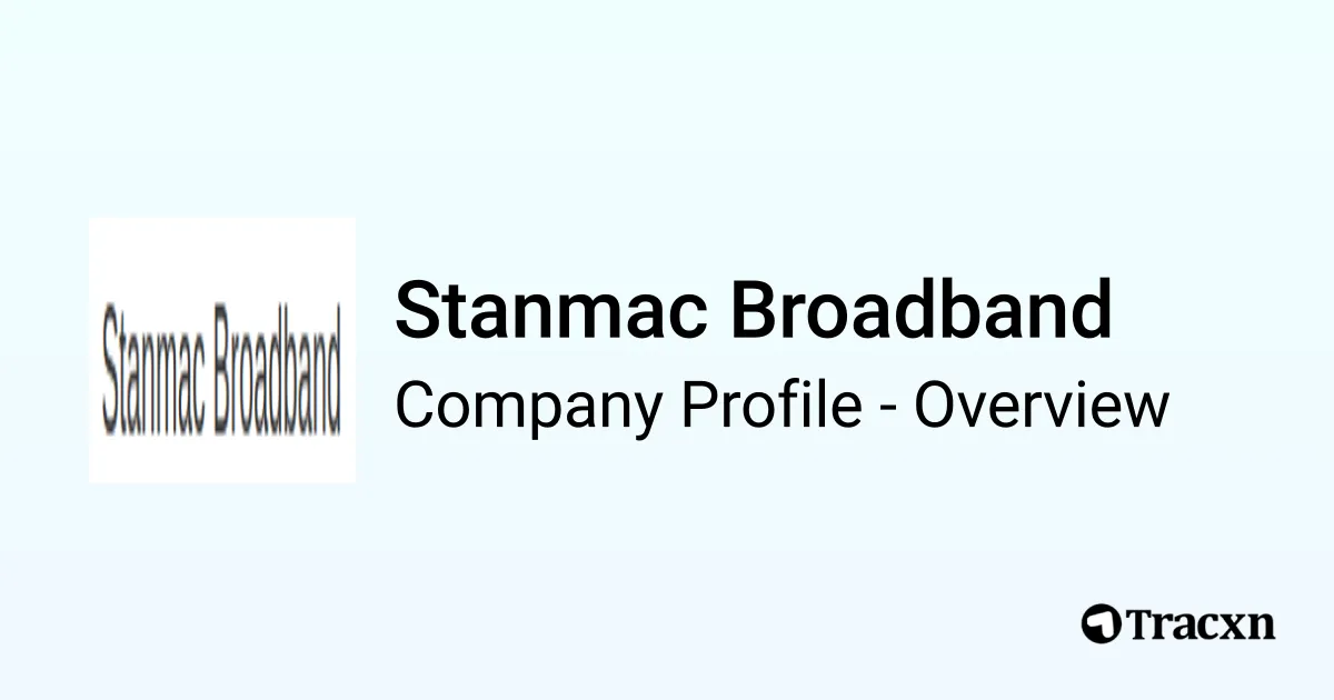 Stanmac Broadband - 2025 Company Profile & Competitors - Tracxn
