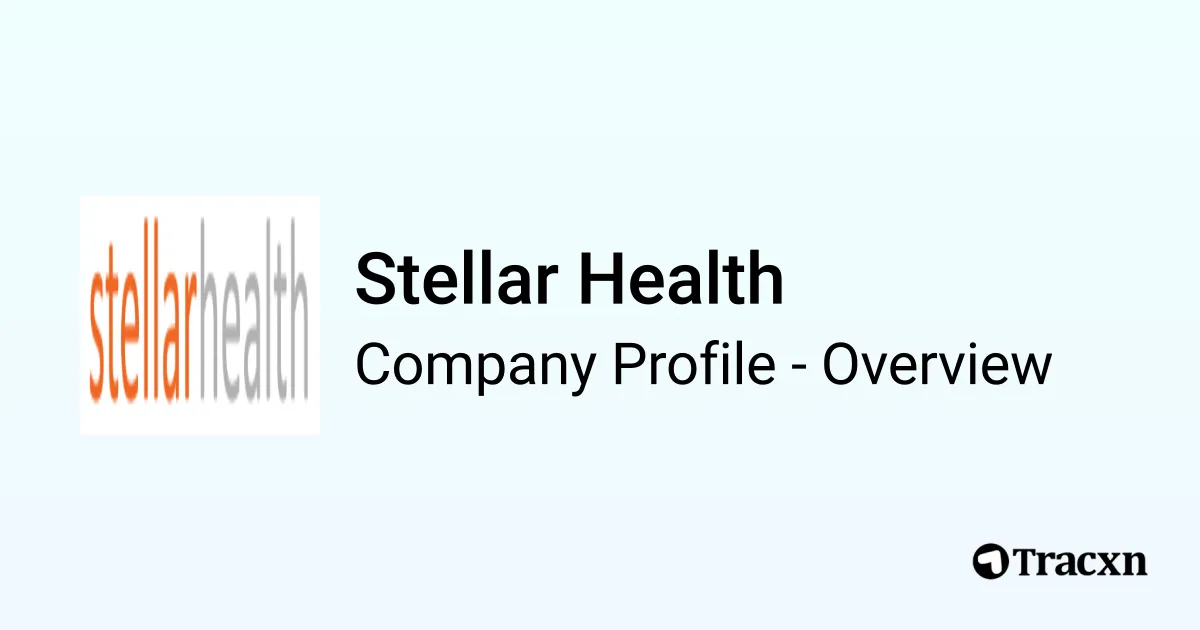 Stellar Health - 2025 Company Profile, Team, Funding & Competitors - Tracxn
