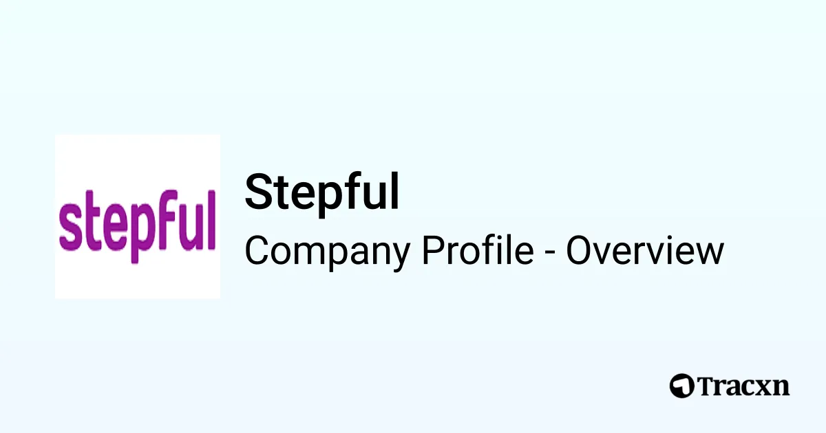 Stepful - 2025 Company Profile, Team, Funding & Competitors - Tracxn