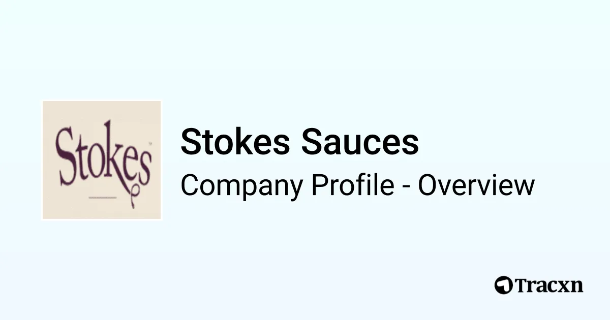 Stokes Sauces - 2025 Company Profile, Team, Funding & Competitors - Tracxn