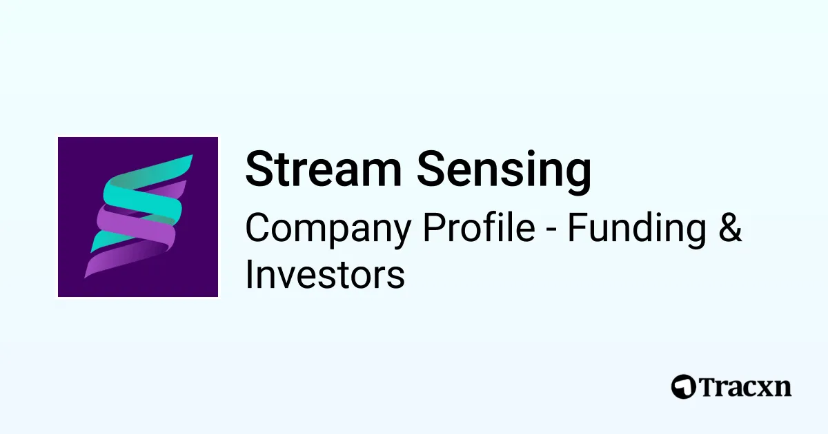 Stream Sensing - 2025 Funding Rounds & List of Investors - Tracxn
