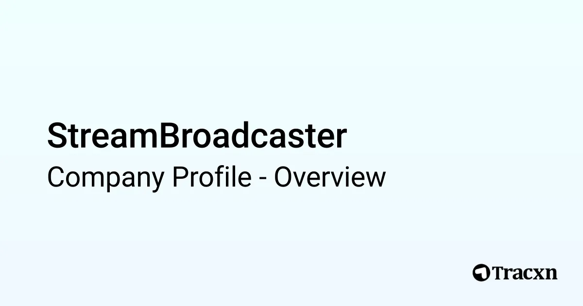 StreamBroadcaster - Company Profile - Tracxn