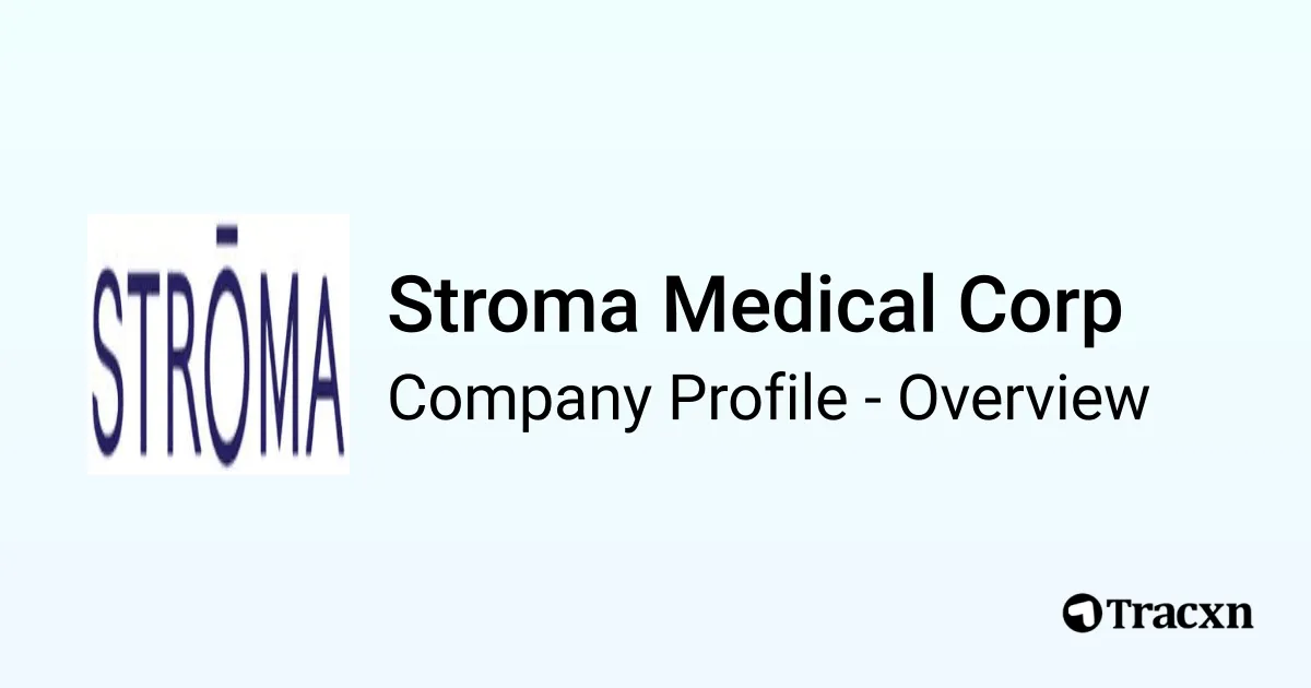 Stroma Medical Corp - 2025 Company Profile, Team, Funding & Competitors ...