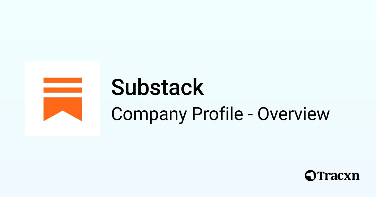 Substack - 2025 Company Profile, Team, Funding & Competitors - Tracxn