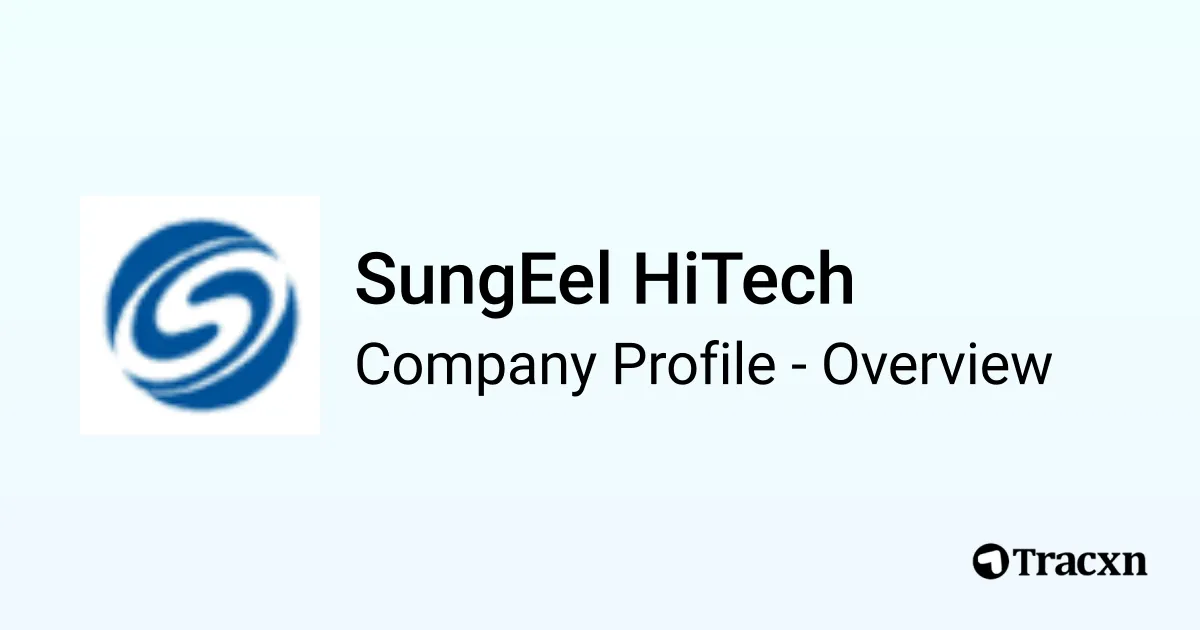 SungEel HiTech - 2025 Company Profile, Team, Funding & Competitors - Tracxn