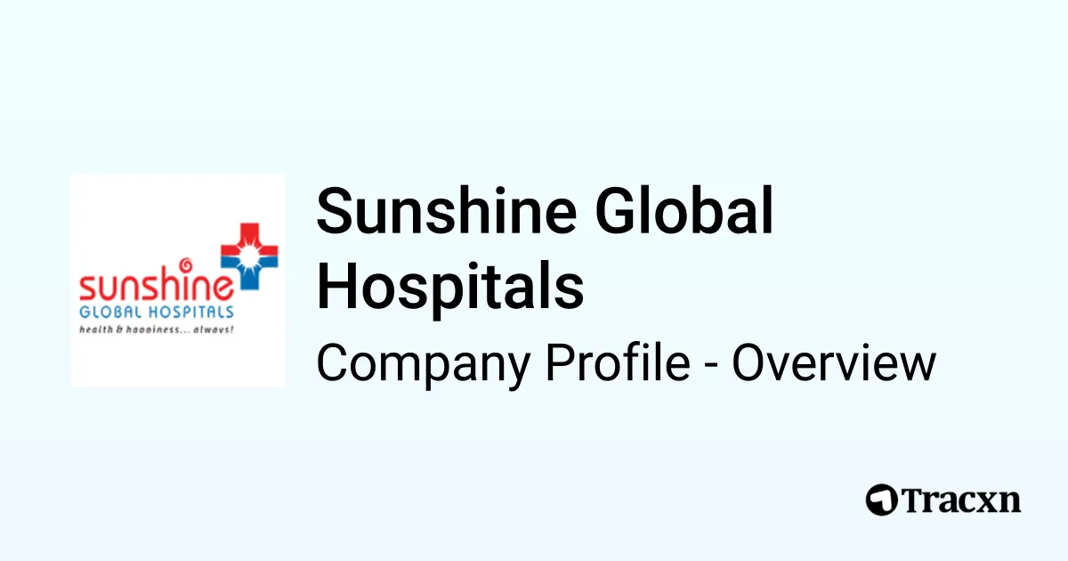 Sunshine Global Hospitals - 2026 Company Profile, Funding, Competitors ...