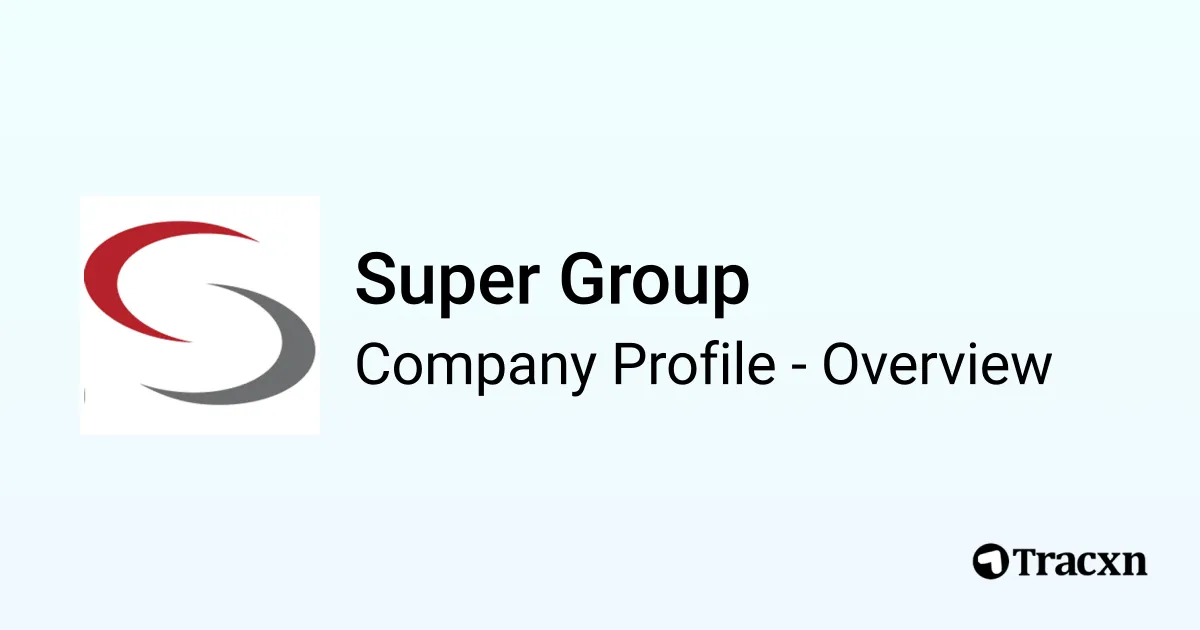 Super Group - 2026 Company Profile, Team, Funding & Competitors - Tracxn