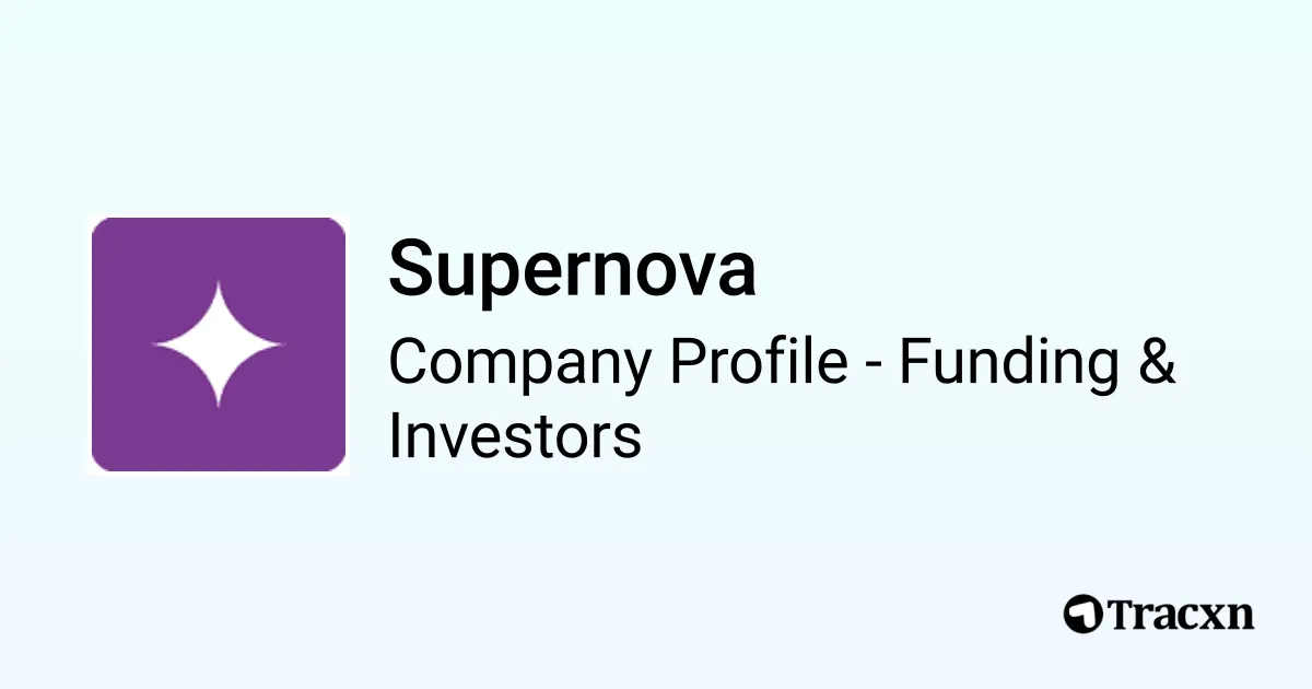 Supernova - 2025 Funding Rounds & List of Investors - Tracxn