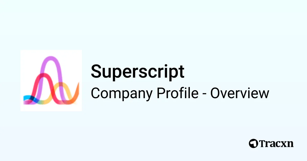 Superscript - 2025 Company Profile, Team, Funding & Competitors - Tracxn
