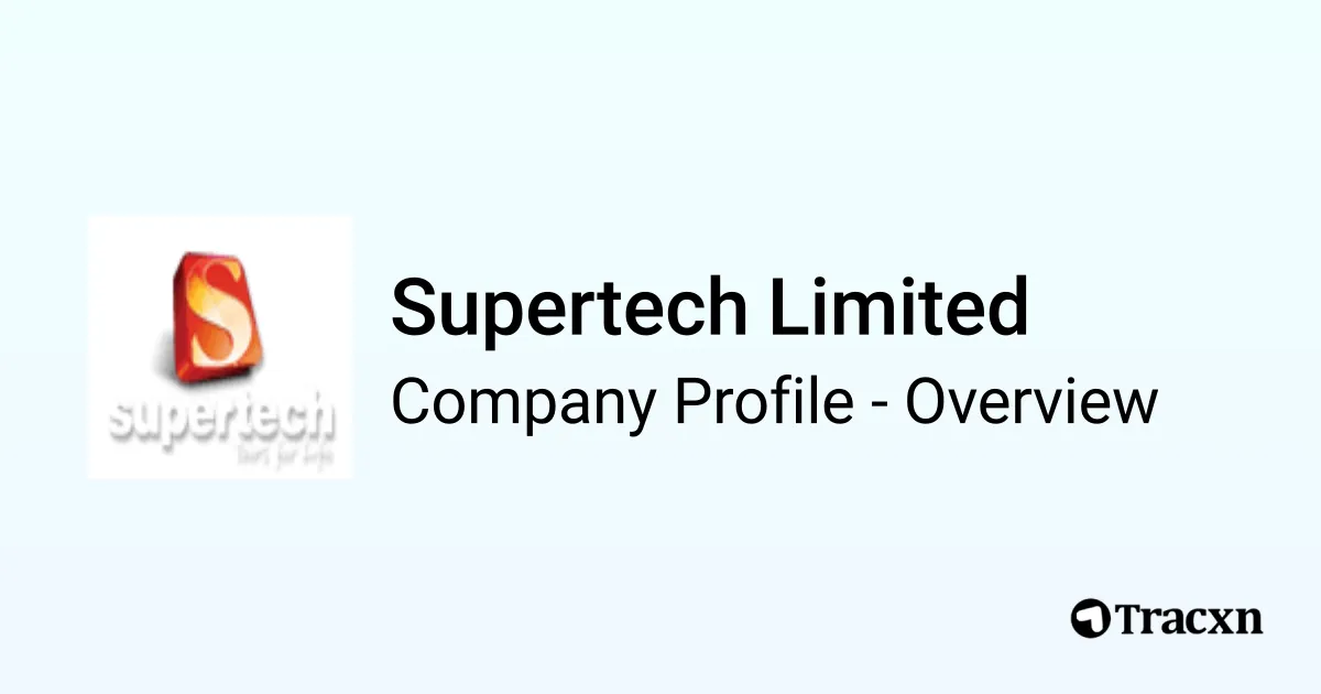 Supertech Limited - 2025 Company Profile, Team, Funding, Competitors ...