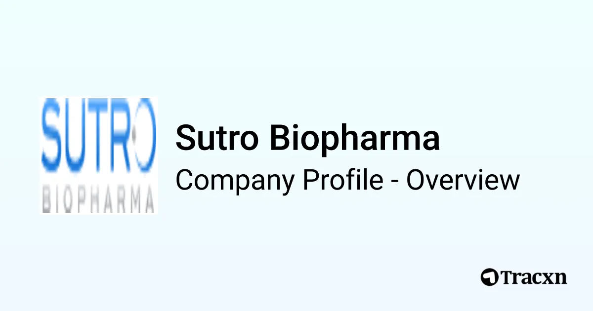 Sutro Biopharma - 2025 Company Profile, Team, Funding, Competitors & Financials - Tracxn