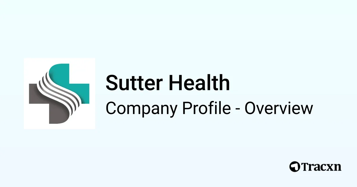 Sutter Health - 2026 Company Profile, Funding & Competitors - Tracxn
