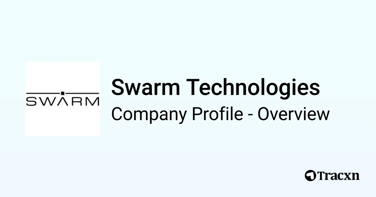 Swarm Technologies - 2025 Company Profile, Team, Funding & Competitors - Tracxn