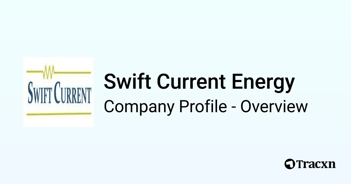 Swift Current Energy - 2026 Company Profile, Team, Funding ...