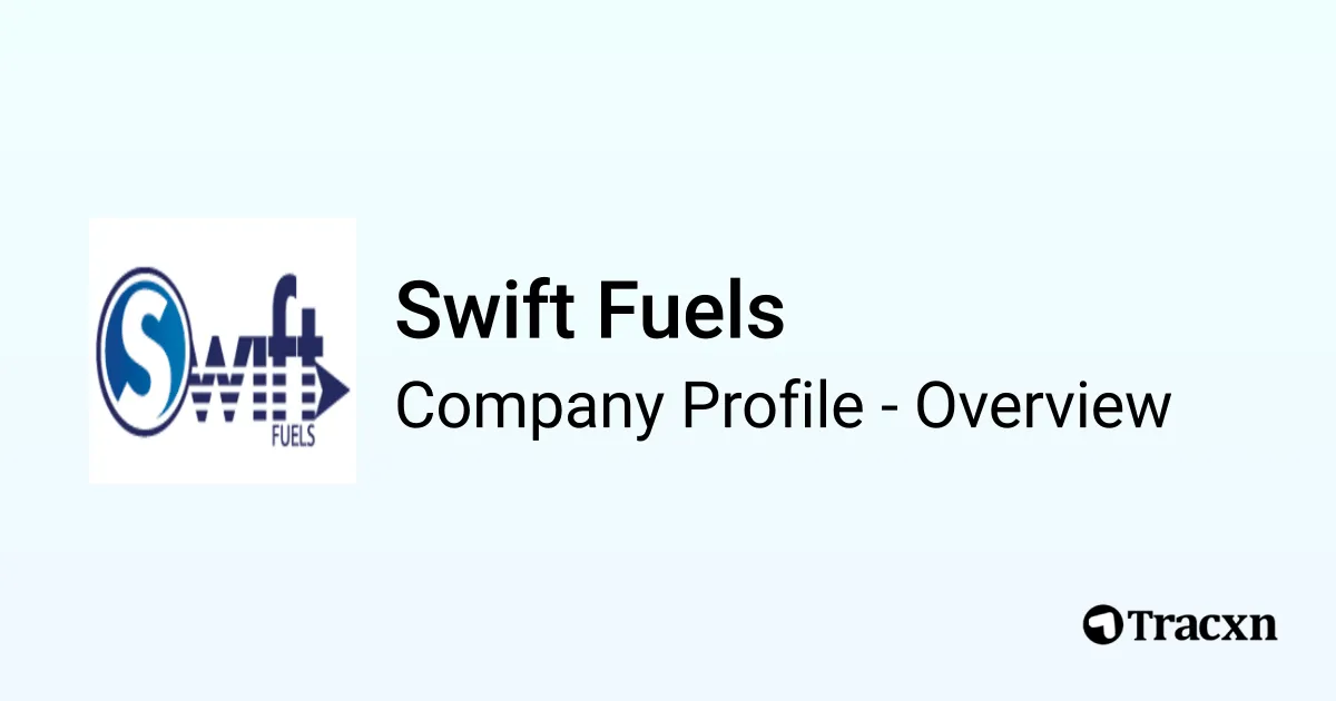 Swift Fuels - 2025 Company Profile, Team, Funding & Competitors - Tracxn