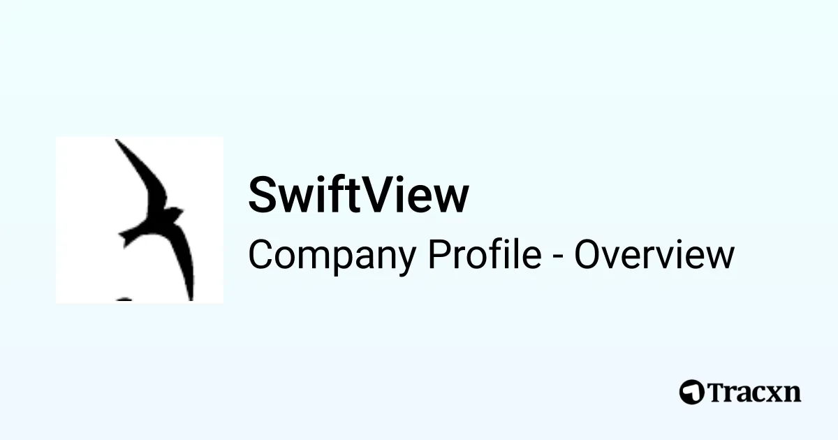 SwiftView - 2025 Company Profile, Team & Competitors - Tracxn