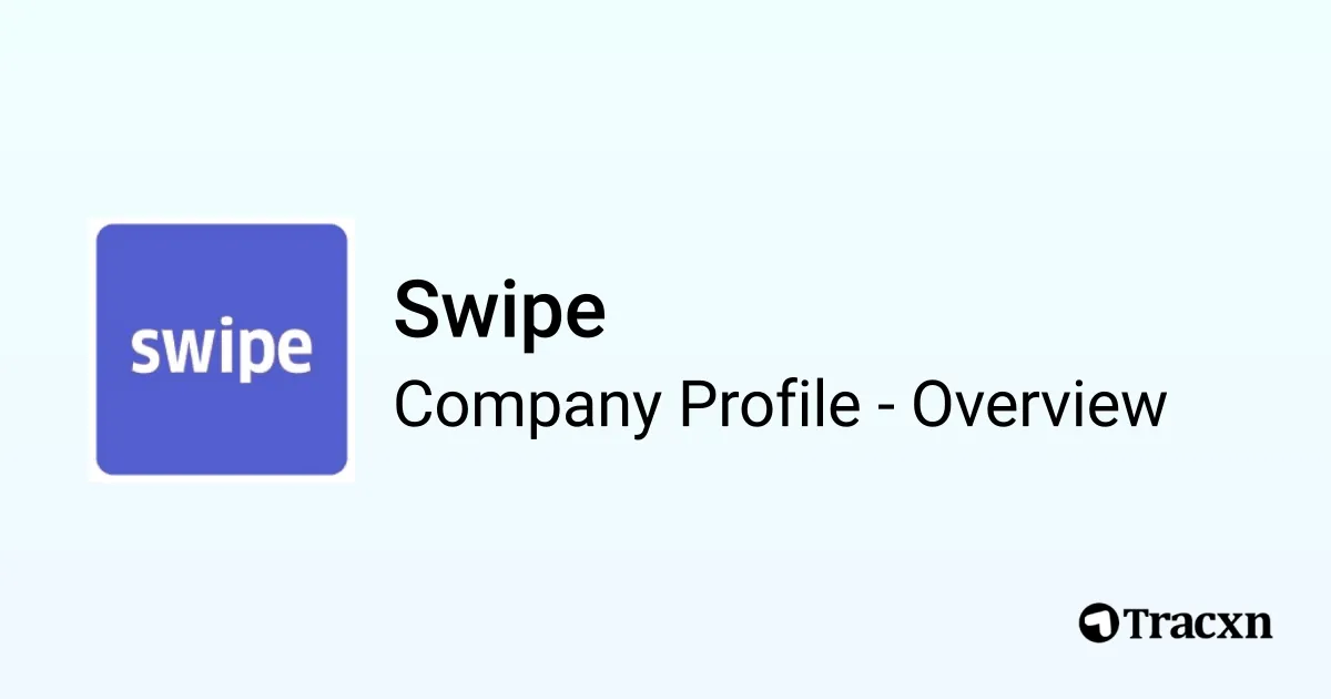 Swipe - 2026 Company Profile, Team, Funding, Competitors & Financials ...