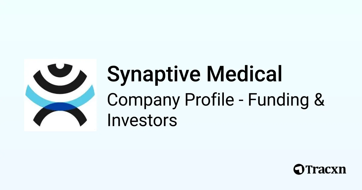 Synaptive Medical - 2025 Funding Rounds & List of Investors - Tracxn