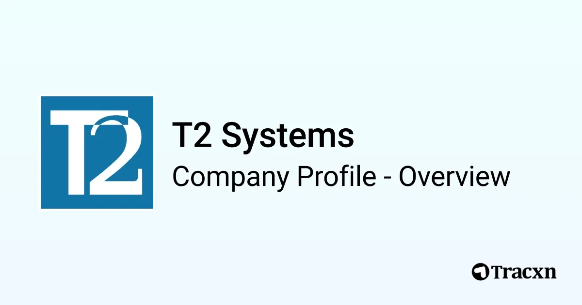 T2 Systems - 2025 Company Profile, Team, Funding & Competitors - Tracxn