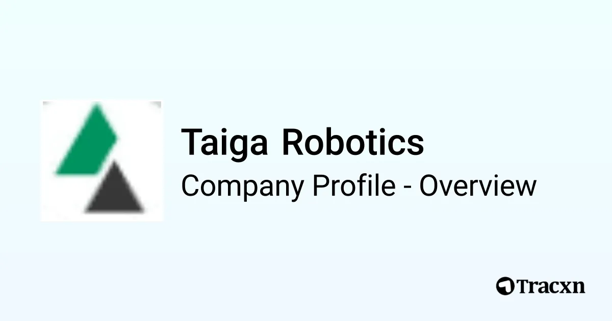 Taiga Robotics - 2026 Company Profile, Team, Funding & Competitors - Tracxn