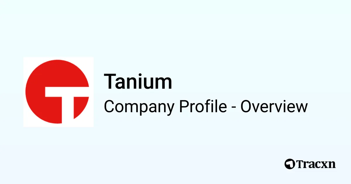 Tanium - 2025 Company Profile, Team, Funding & Competitors - Tracxn