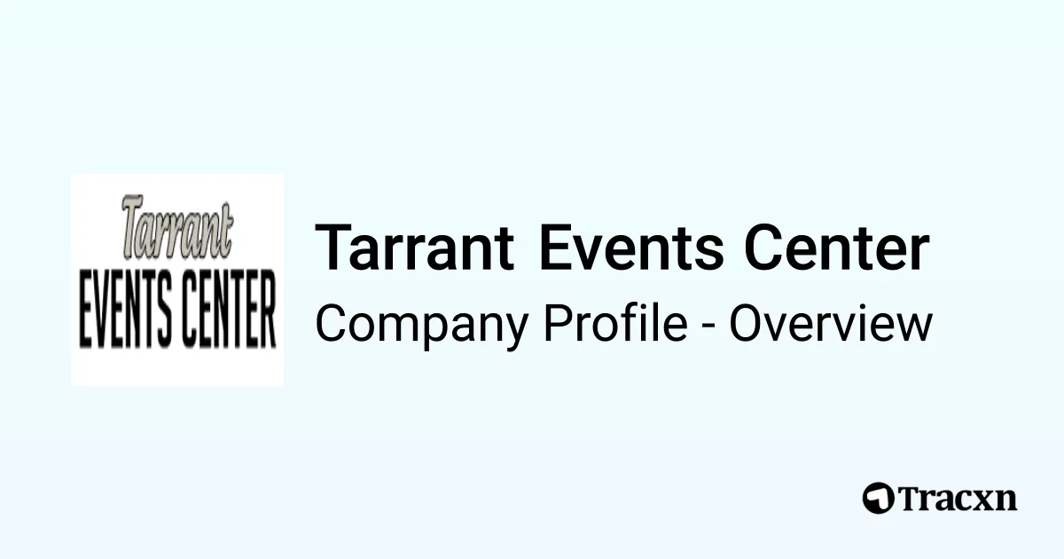 Tarrant Events Center - 2025 Company Profile & Competitors - Tracxn