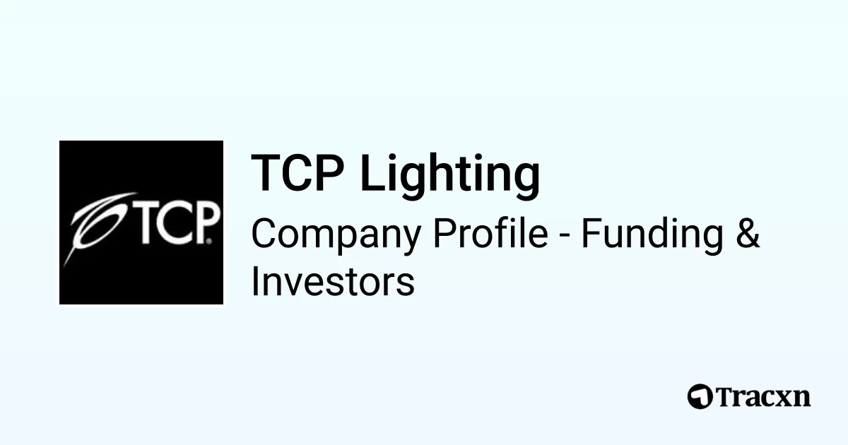 TCP Lighting - 2025 Funding Rounds & List of Investors - Tracxn