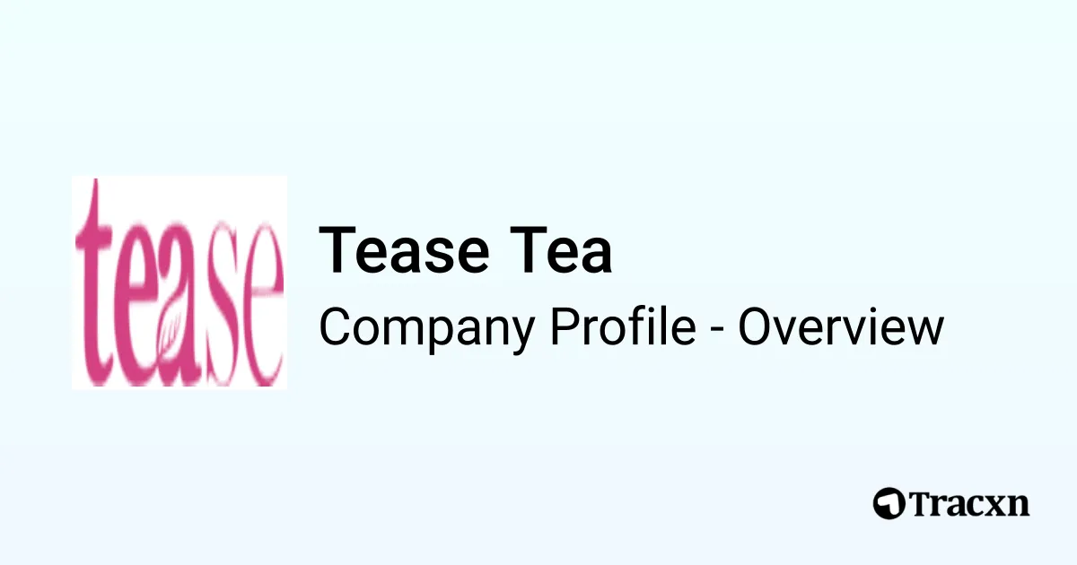 Tease Tea - 2025 Company Profile, Team & Competitors - Tracxn