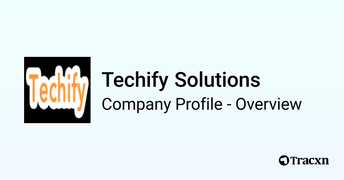 Techify Solutions - 2025 Company Profile, Team & Competitors - Tracxn