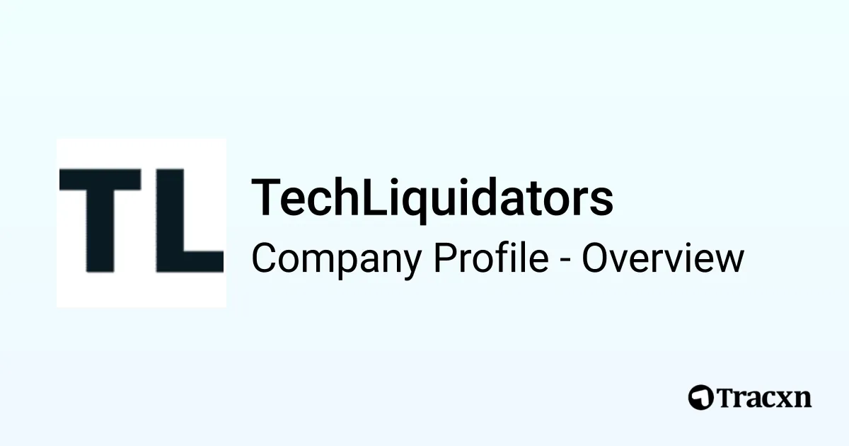 TechLiquidators - 2025 Company Profile & Competitors - Tracxn