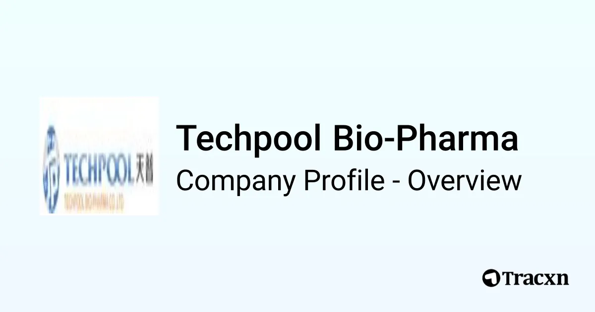 Techpool Bio-Pharma - 2025 Company Profile & Funding - Tracxn