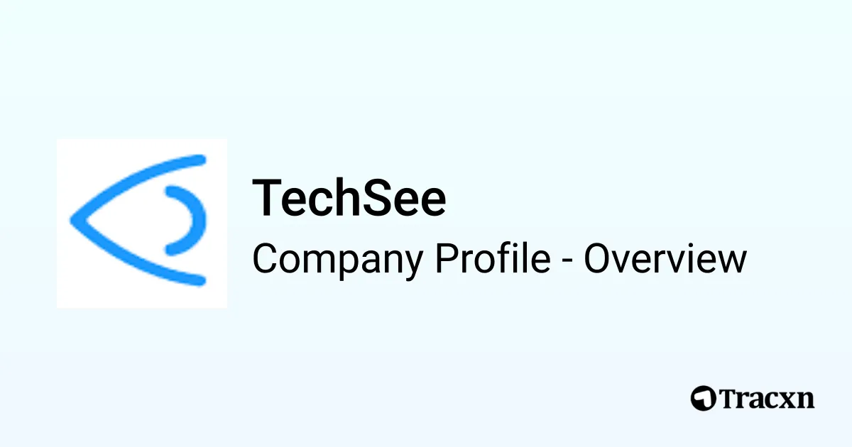 TechSee - 2025 Company Profile, Team, Funding & Competitors - Tracxn
