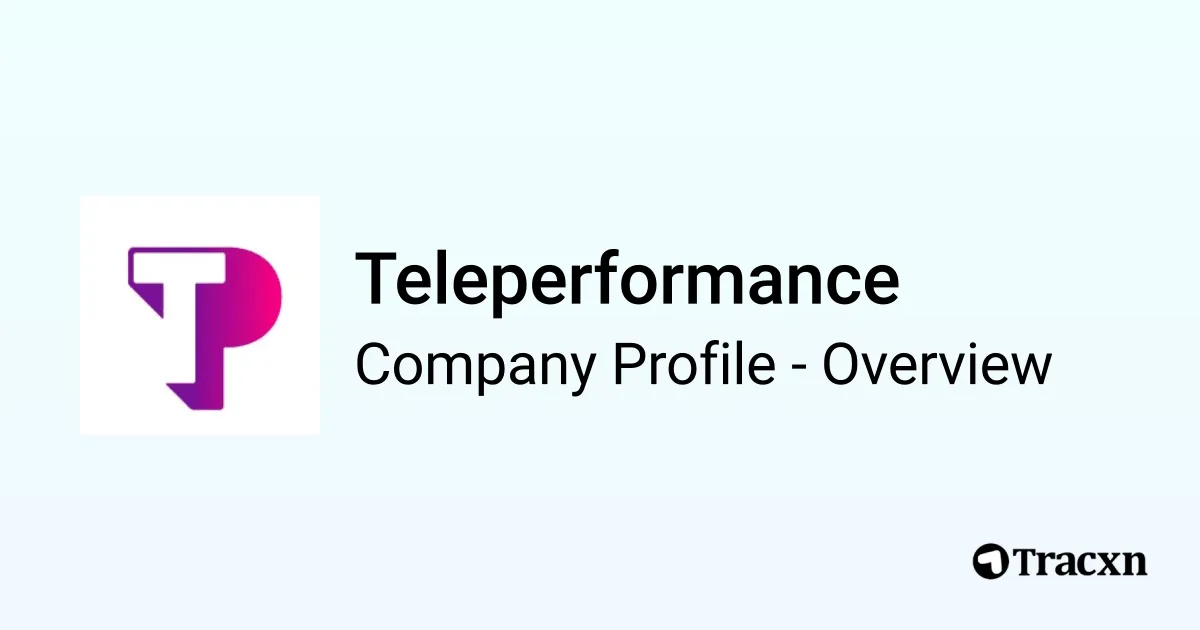 Teleperformance - 2025 Company Profile, Team, Funding, Competitors & Financials - Tracxn