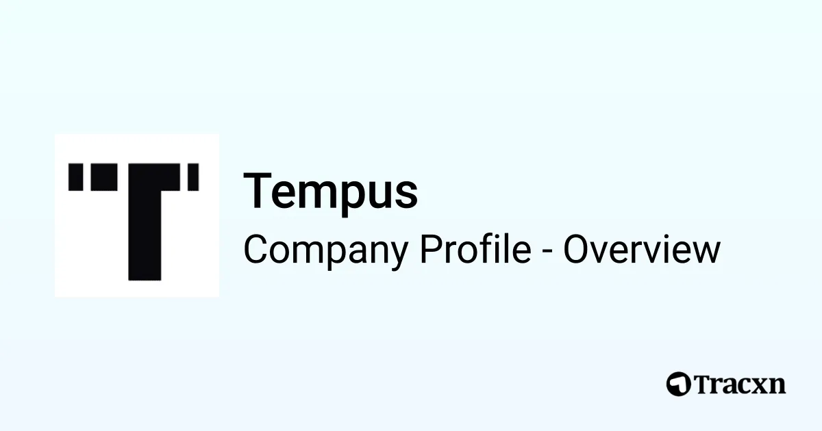 Tempus - 2025 Company Profile, Team, Funding, Competitors & Financials - Tracxn