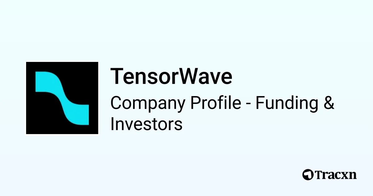 TensorWave - 2026 Funding Rounds & List of Investors - Tracxn