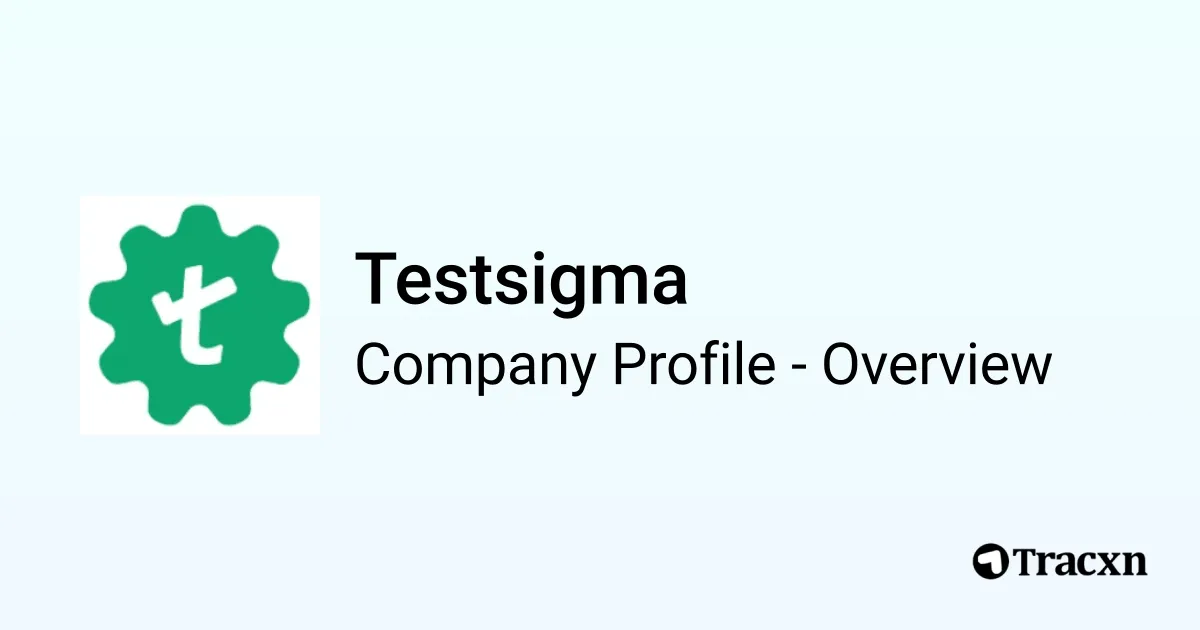 Testsigma - 2025 Company Profile, Team, Funding, Competitors ...