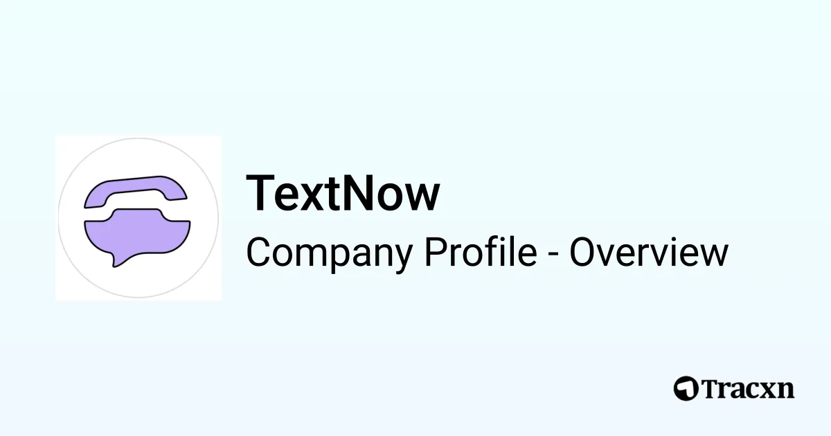 TextNow - 2025 Company Profile, Team, Funding & Competitors - Tracxn