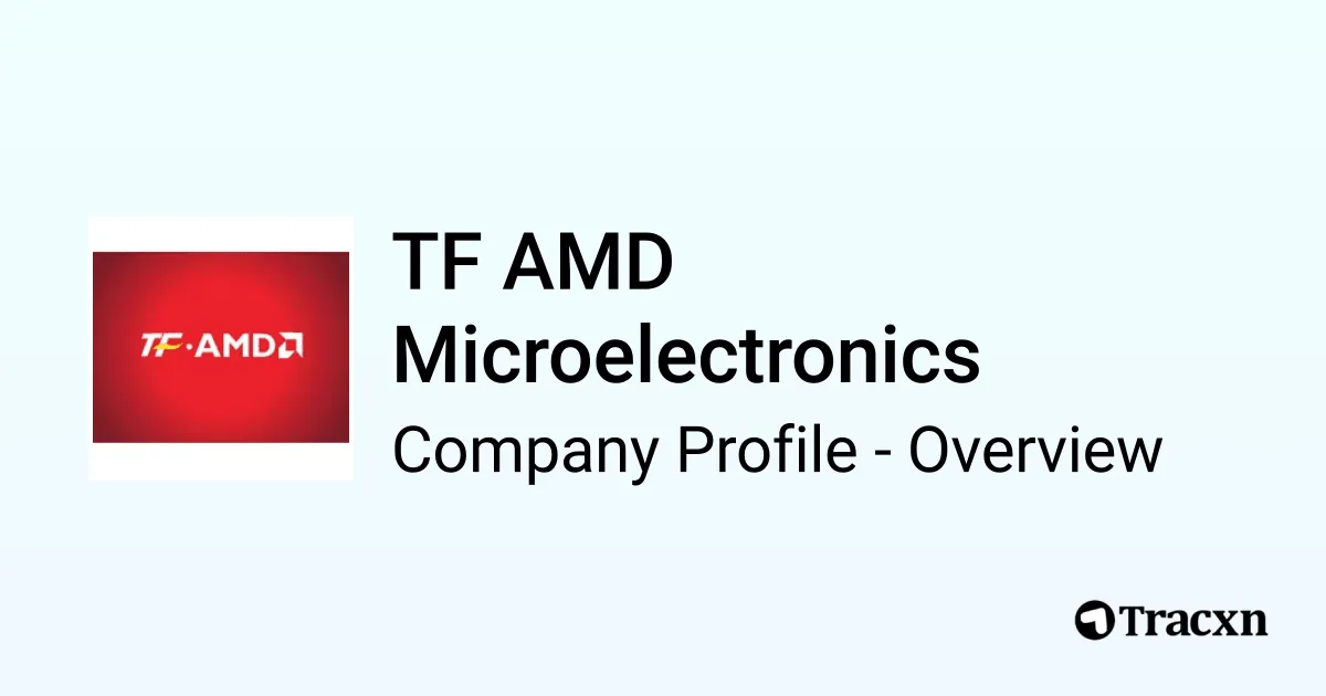 TF AMD Microelectronics - 2025 Company Profile & Competitors - Tracxn