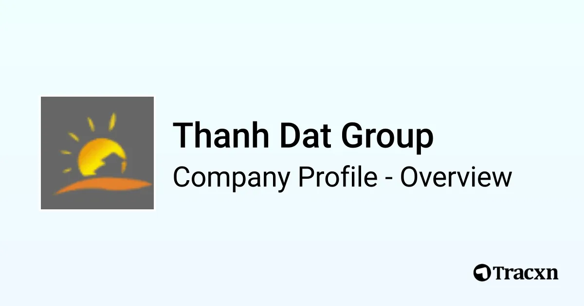 Thanh Dat Group - 2025 Company Profile & Competitors - Tracxn