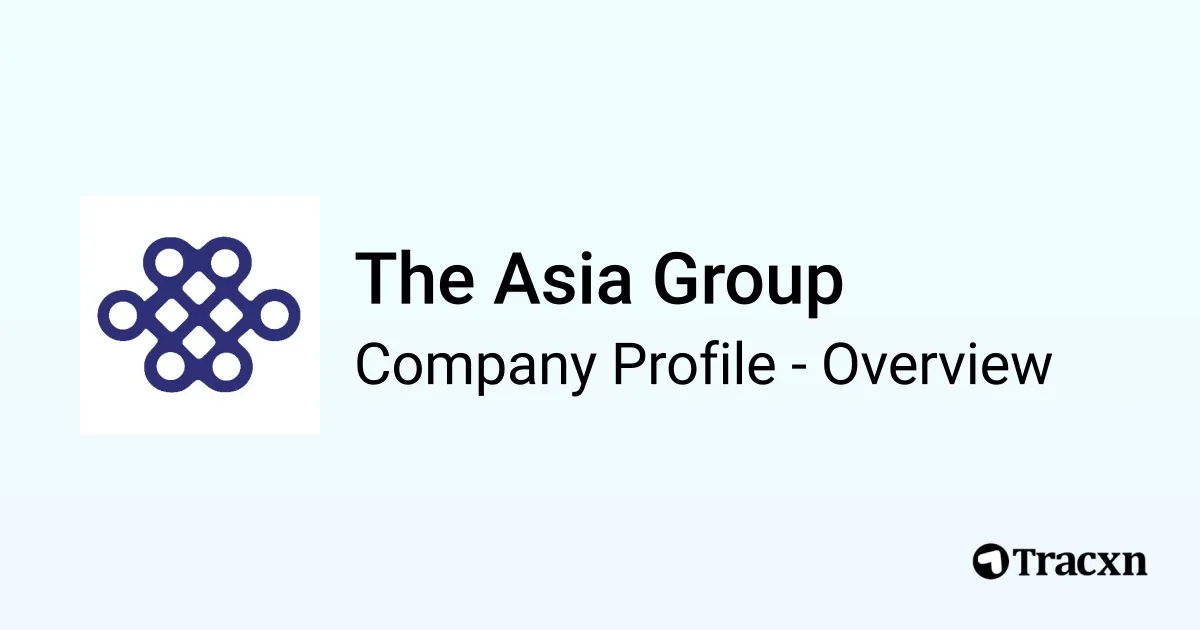 The Asia Group - 2025 Company Profile, Funding & Competitors - Tracxn