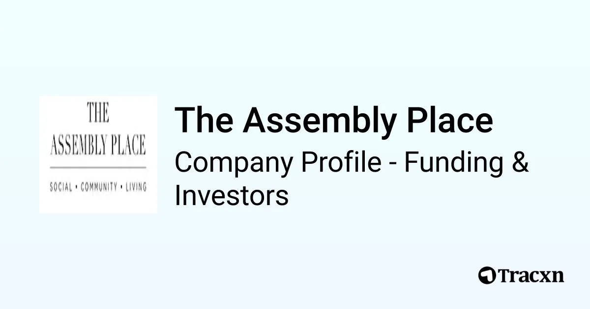 The Assembly Place - 2025 Funding Rounds & List of Investors - Tracxn