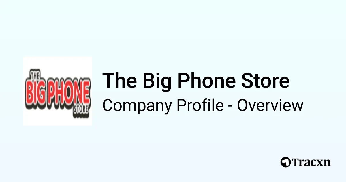The Big Phone Store - 2026 Company Profile, Competitors & Financials ...