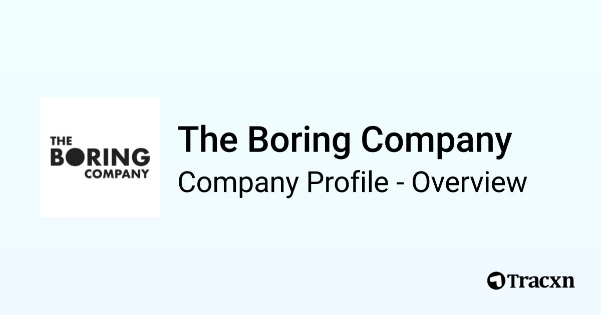 The Boring Company - 2025 Company Profile, Team, Funding & Competitors ...